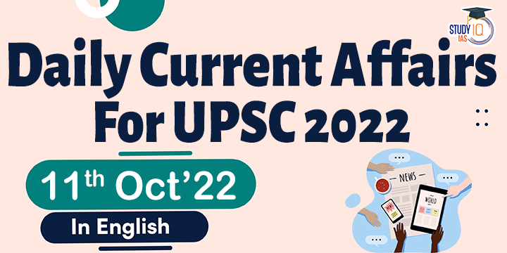 Daily Current Affairs for UPSC - 11 October 2022 – StudyIQ