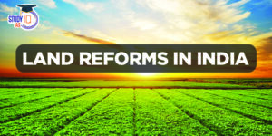 Land Reforms in India Objectives, Importance, Implementation, Impacts