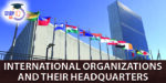 Complete List of International Organizations and their Headquarters