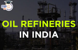 Oil Refineries in India, Map, Complete State wise List 2023