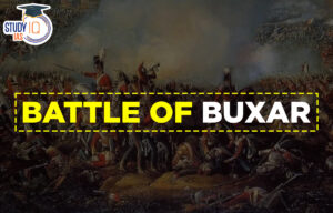 Battle of Buxar, Causes, Date, Impact, Significance, UPSC