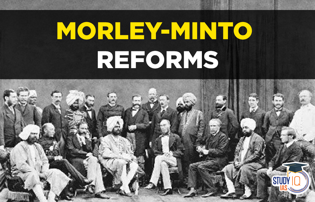 Morley Minto Reforms 1909 Background Objectives Provisions