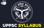UPPSC Syllabus 2023, UPPCS Prelims & Mains Syllabus PDF