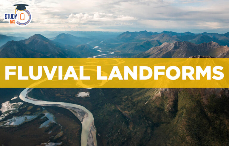 Fluvial Landforms Meaning, Processes, Types, Diagram, Examples