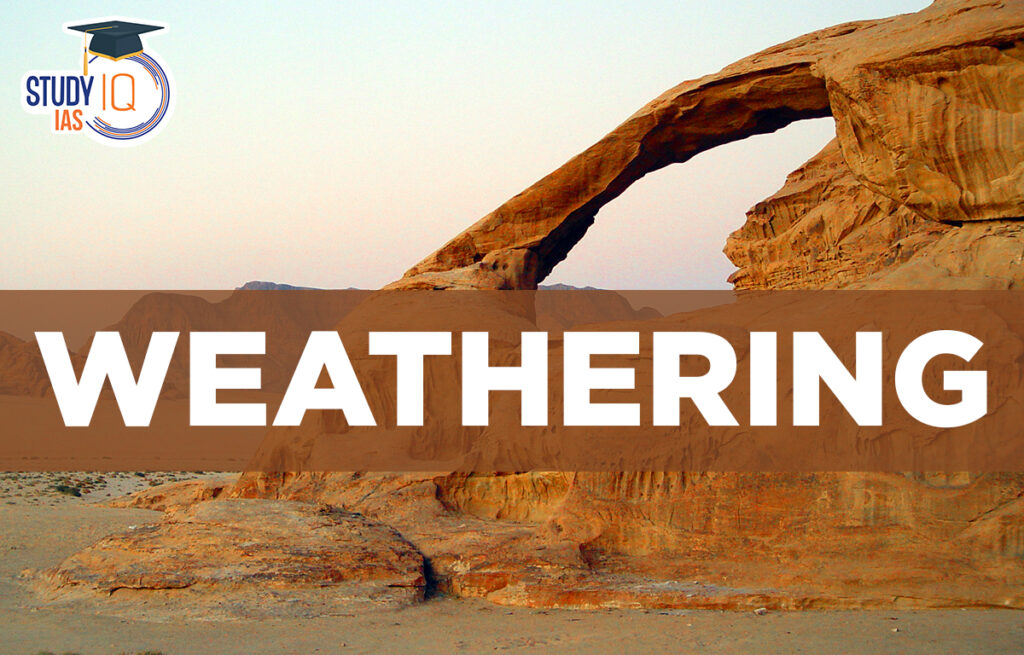 Weathering, Meaning, Types, Causes, Significance, Notes