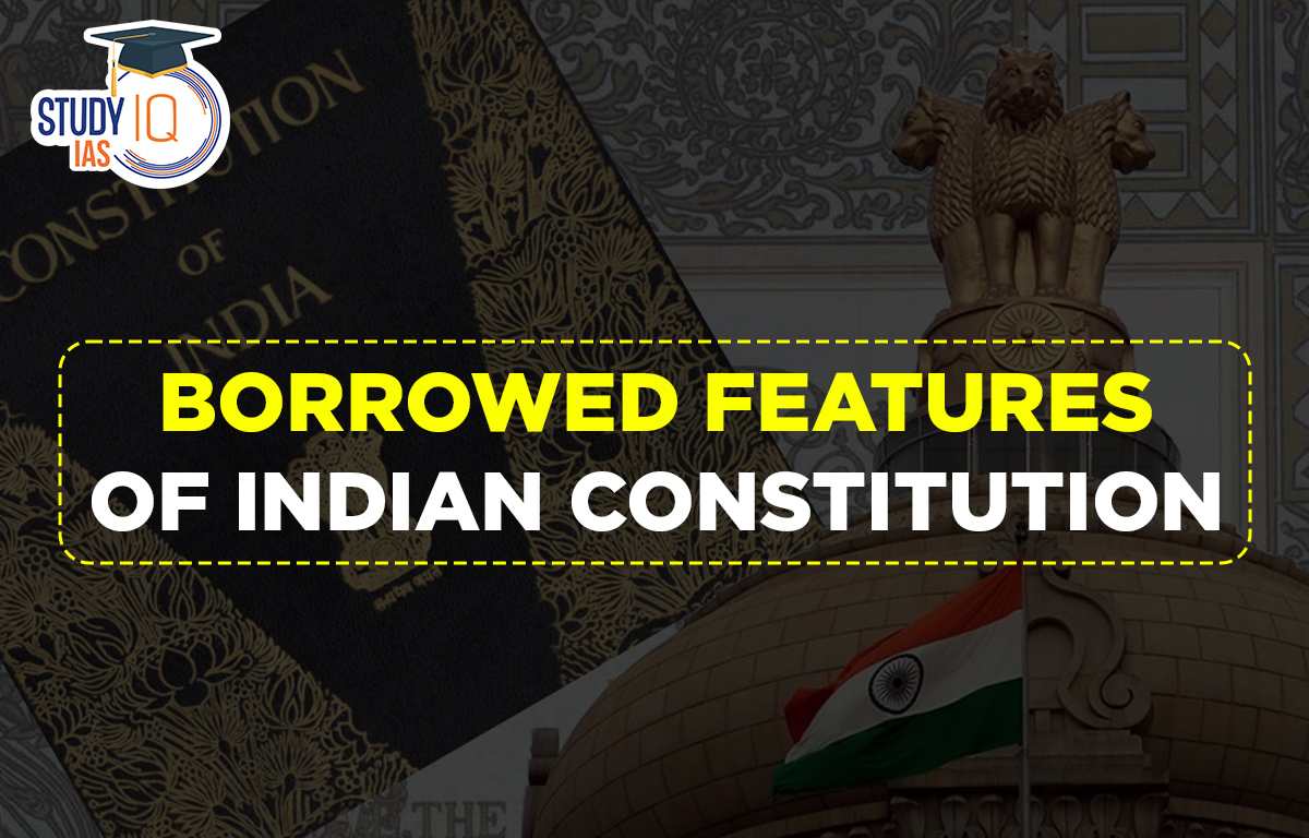 Borrowed Features Of The Indian Constitution From Other Countries
