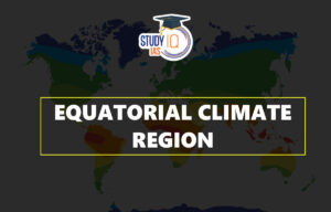 Equatorial Climate Region, Distribution, Climatic Conditions & Map