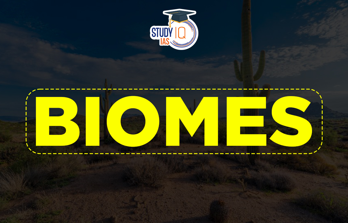 Biomes Meaning, Map, Types, Examples, & Facts
