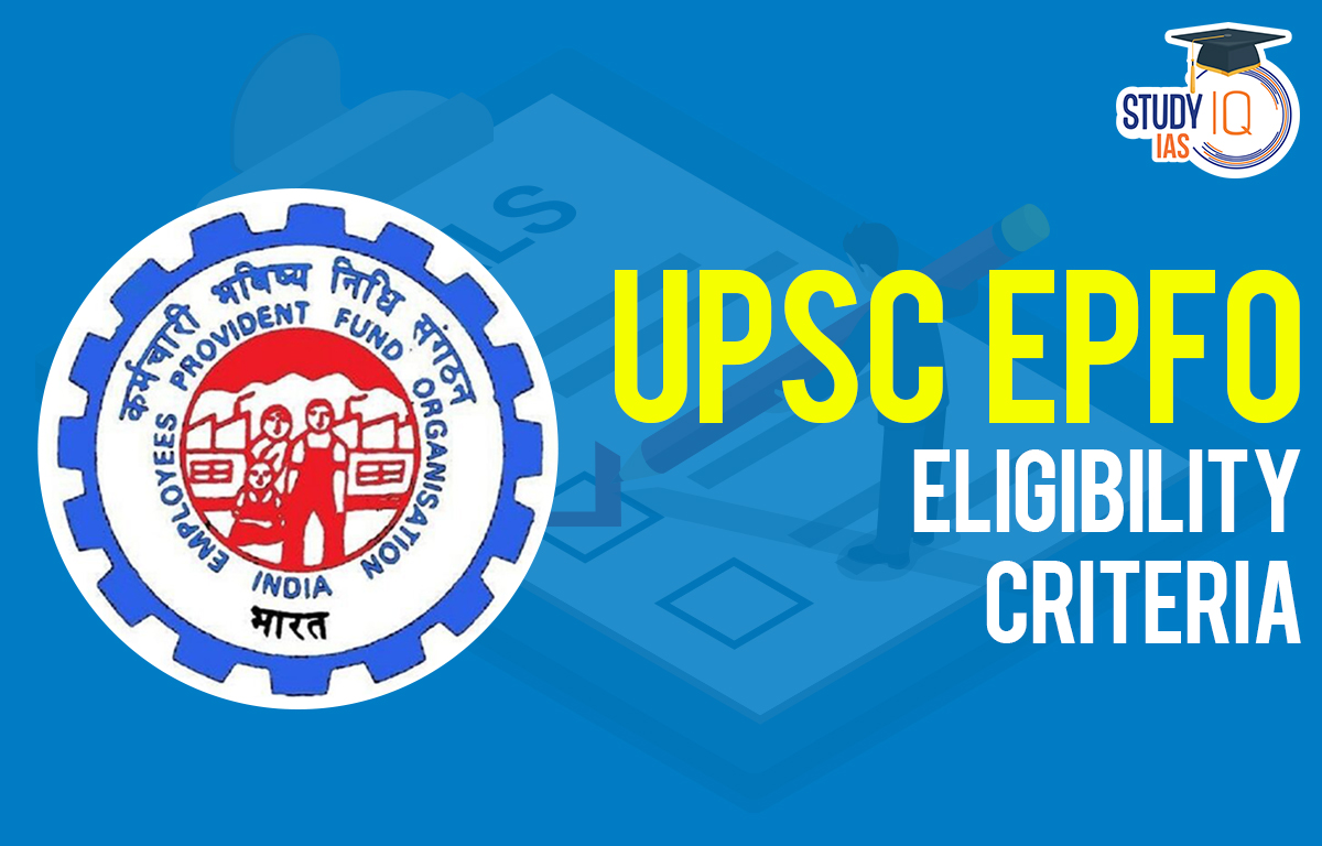 UPSC EPFO Eligibility Criteria 2023, Age Limit, Qualification, Nationality