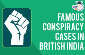 List of Famous Conspiracy Cases during British Rule in India