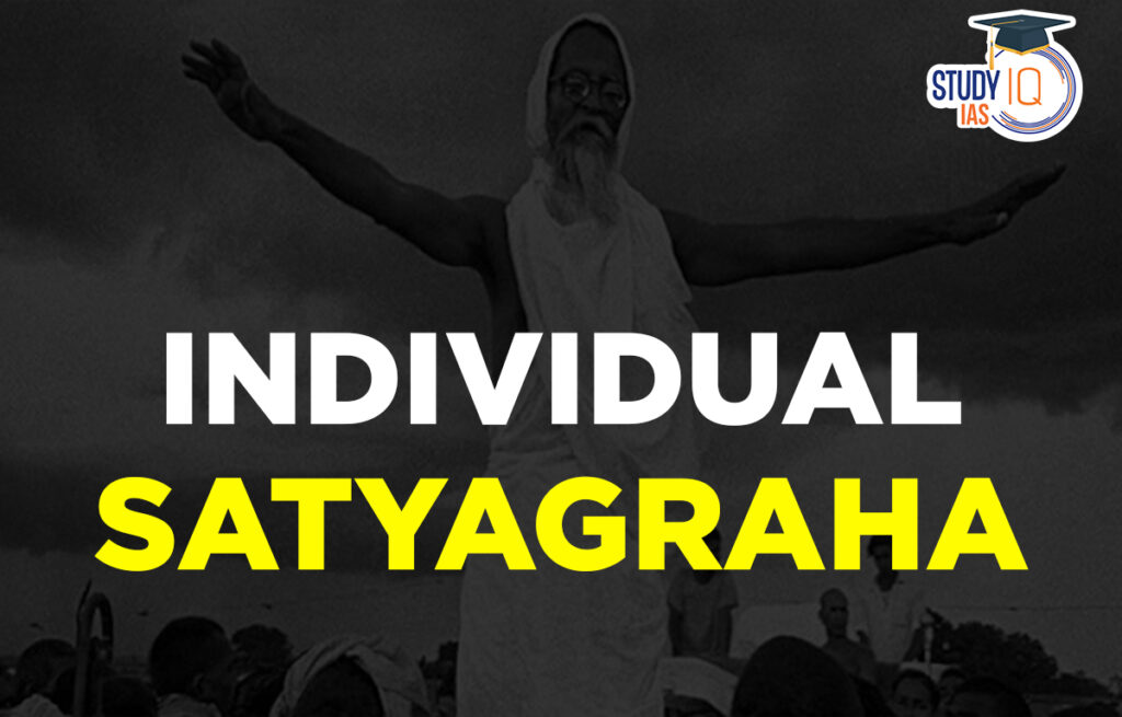 Individual Satyagraha, History, Feature, Leaders and Impact