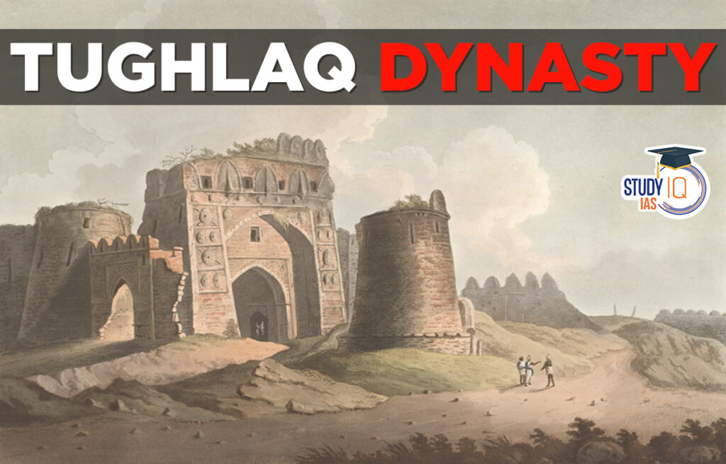 Tughlaq Dynasty, History, Founder, Rulers List and Decline