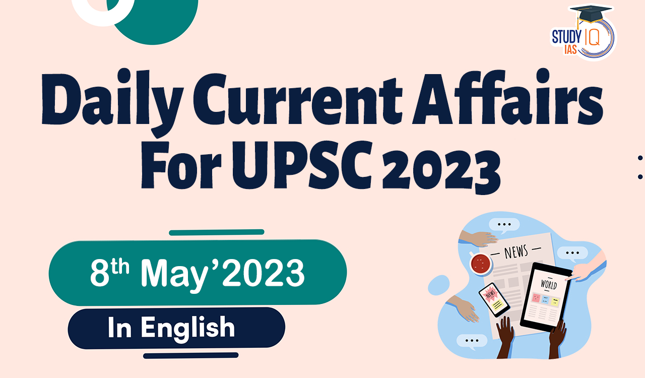 Daily Current Affairs for UPSC – 8 May 2023