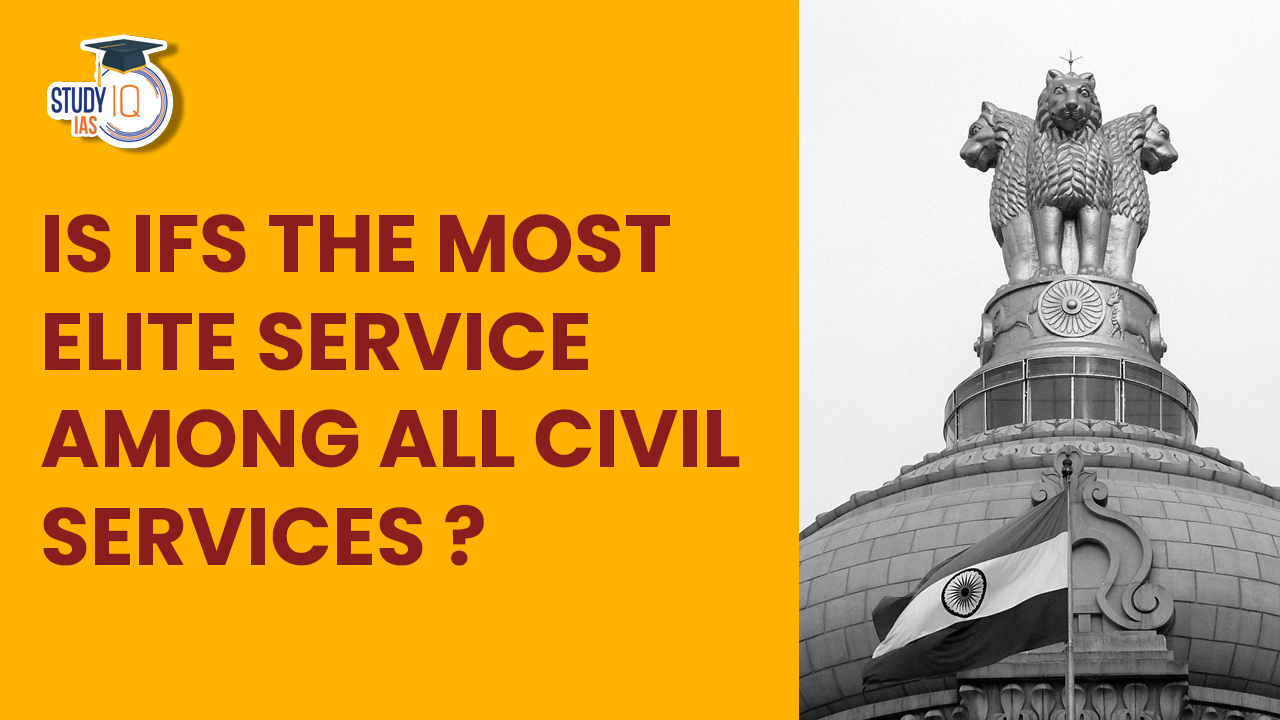 Is IFS the most elite service among all Civil Services?