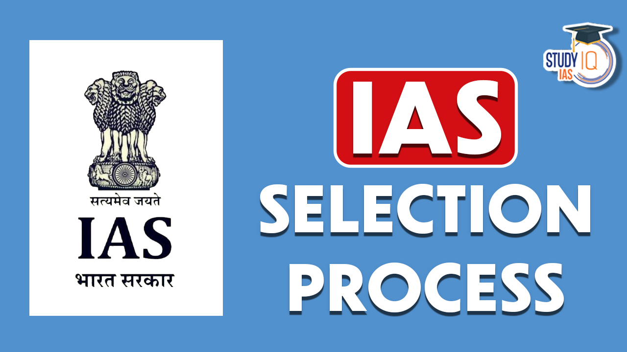IAS Selection Process, Prelims, Mains and Interview