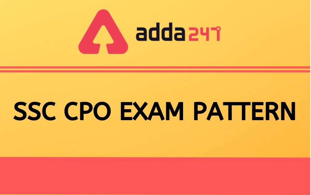 SSC CPO Exam Pattern 2022 and Selection Process