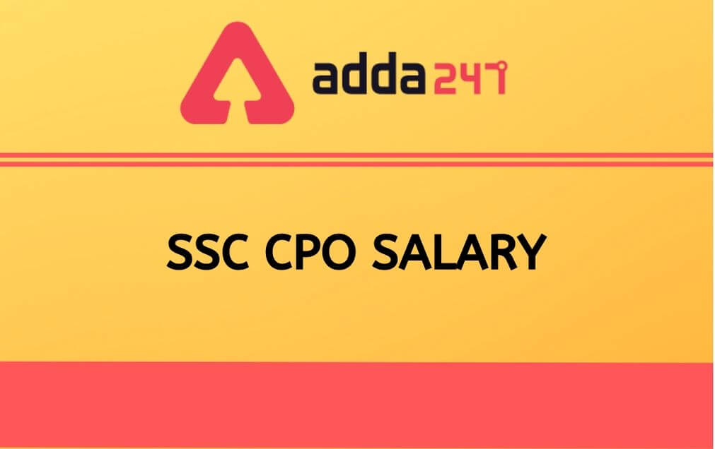 SSC CPO Salary 2022, In Hand Salary, Structure, Promotion