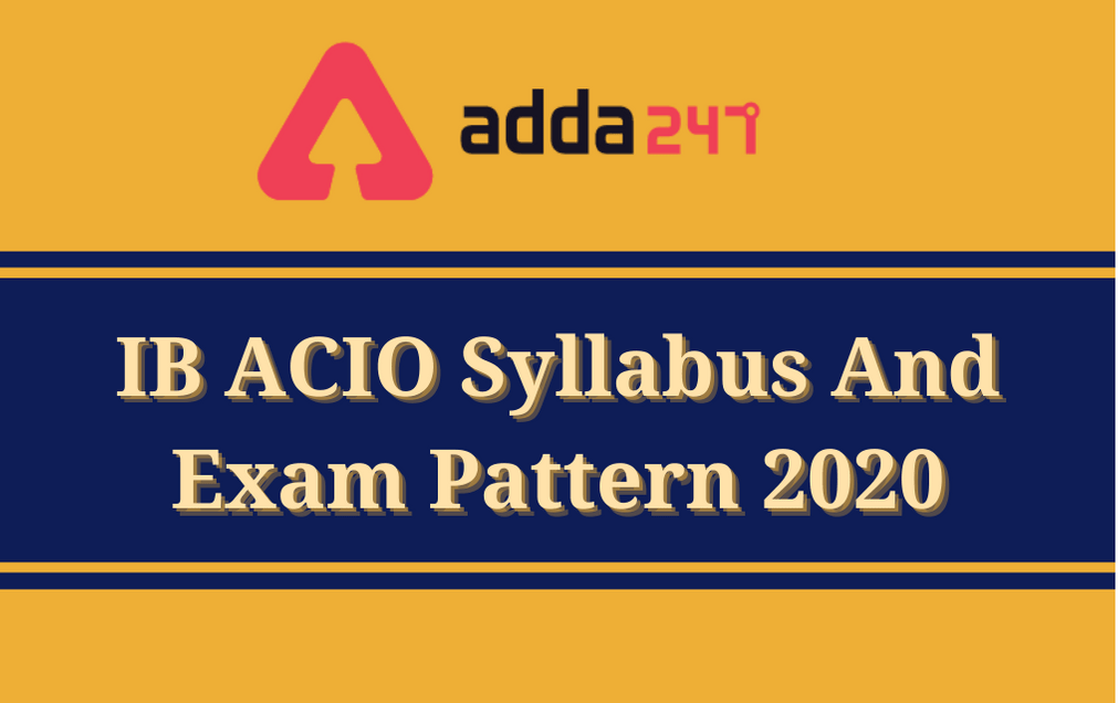 IB ACIO Syllabus 202: Exam Pattern + Syllabus for Both Tier 1 And 2 Exam