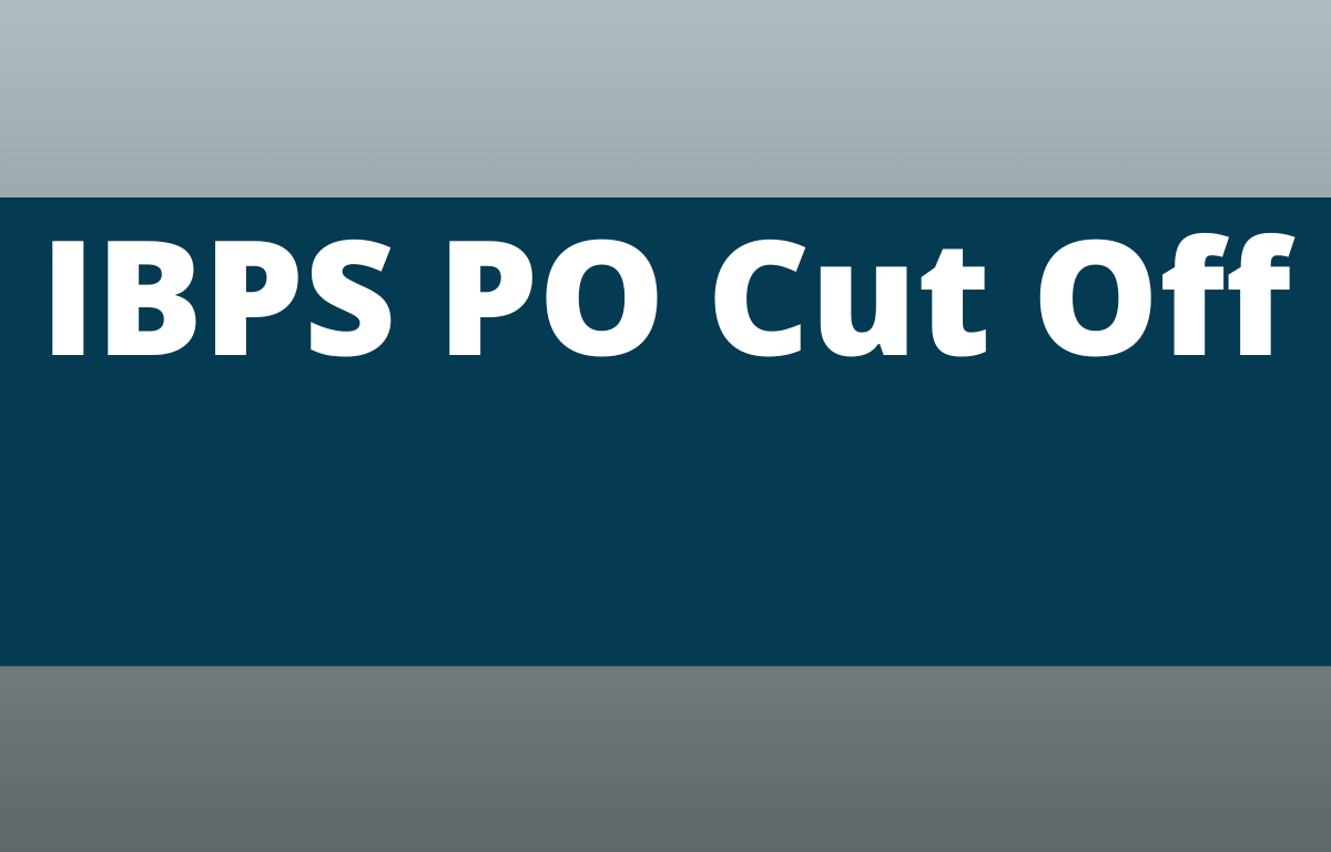 IBPS PO Mains Cut Off 2022, 2021, 2020, 2019, 2018 Last Years