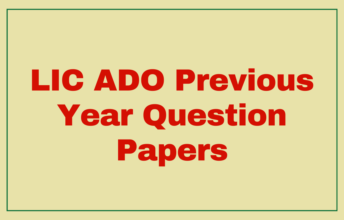 LIC ADO Previous Year Question Papers with Solutions- Download PDF