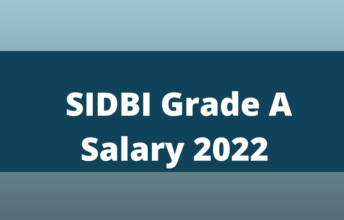 SIDBI Grade A Salary 2022, Complete Breakdown