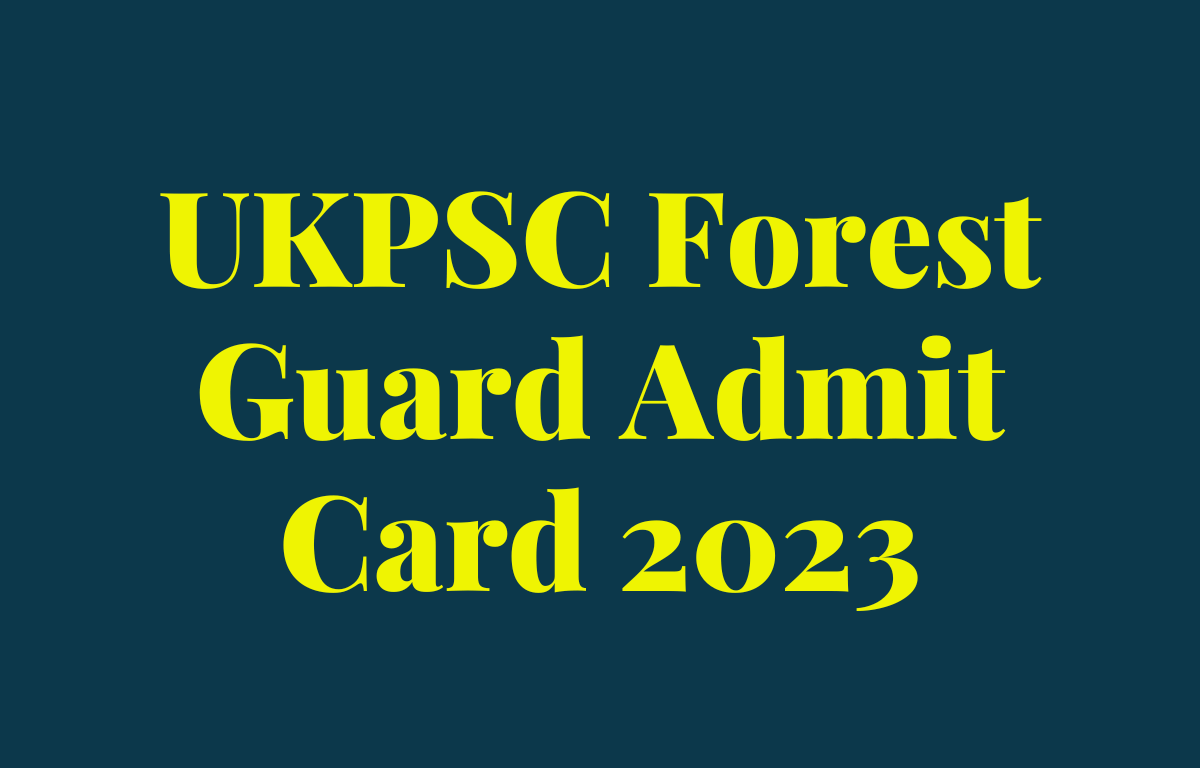 UKPSC Forest Guard Admit Card 2023 Out, Download Now