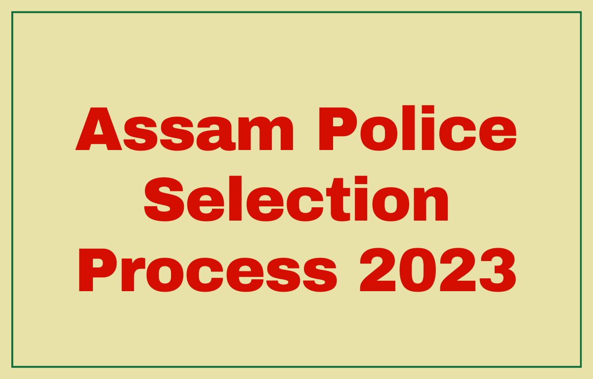 Assam Police Selection Process 2023, Check Constable Selection Procedure