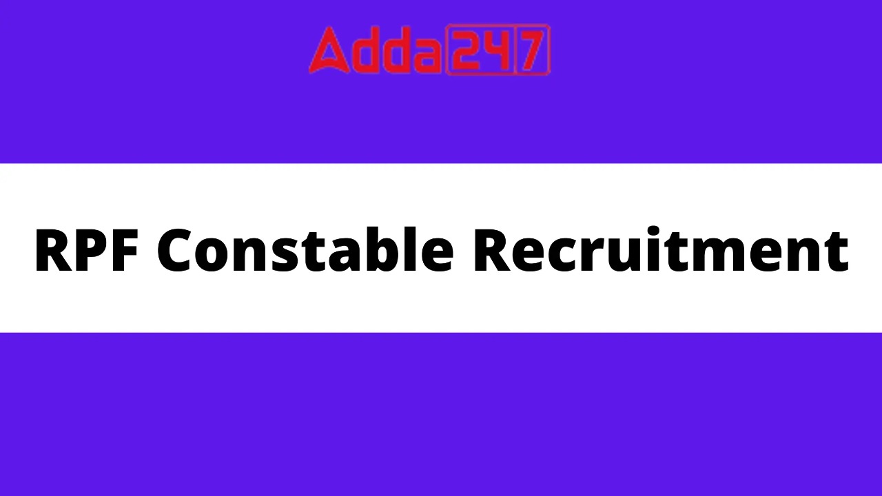RPF भरती 2022, 9000 कॉन्स्टेबल पदांसाठी लवकरचं अधिसूचना जाहीर होणार