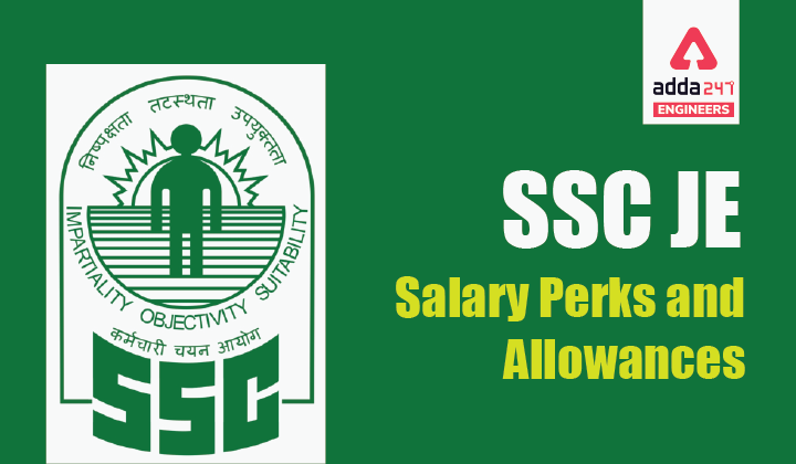 SSC JE 2021 Salary, Check SSC JE Perks & Job Profile