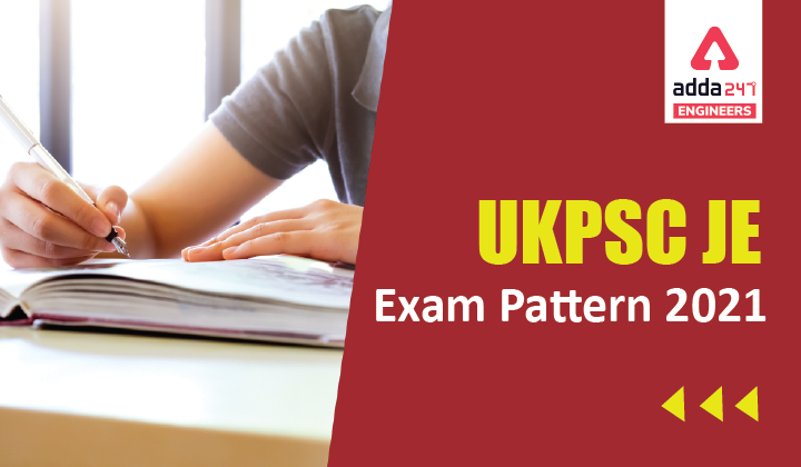 UKPSC JE Exam Pattern 2021, Check UKPSC Junior Engineer Exam Pattern