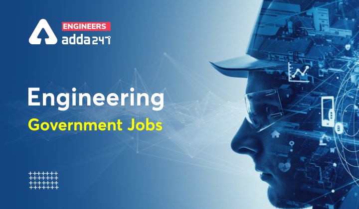 Engineering Government Jobs, Check Various Opportunities for Engineers