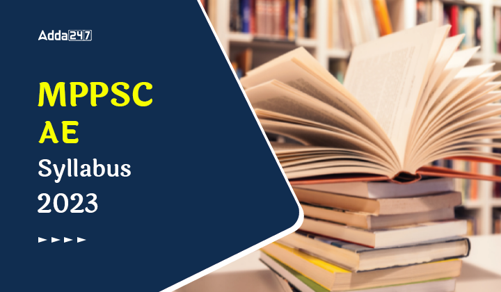 MPPSC AE Syllabus 2023, Check MPPSC Assistant Engineer Exam Pattern Here