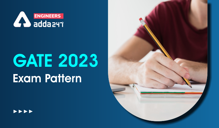 GATE 2023 Exam Pattern, Check The Exam Pattern For GATE Examination in Detail Here