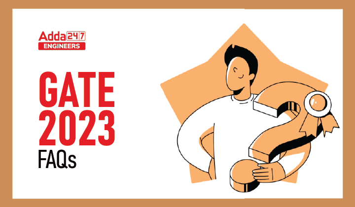GATE 2023 FAQs, Check Frequently Asked Questions for GATE Exam