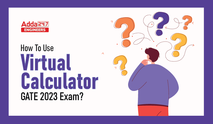How to Use Virtual Calculator for GATE 2023 Exam?, Check Here for More ...