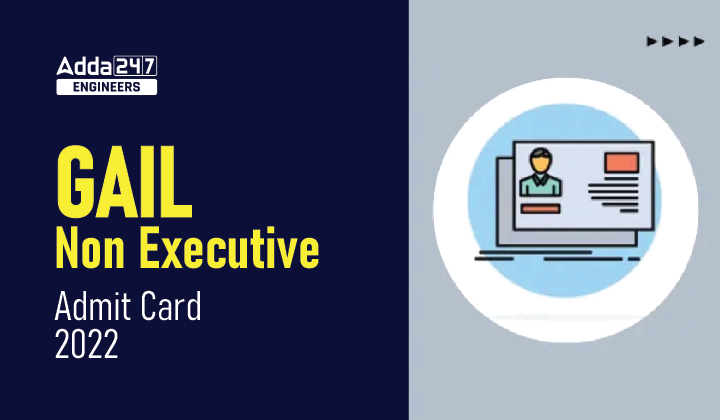 GAIL Non Executive Admit Card 2022, Download Hall Ticket Now