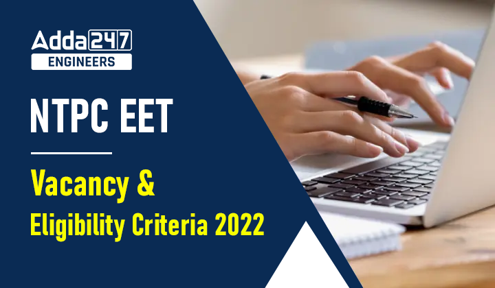 NTPC EET Vacancy and Eligibility Criteria 2022, Check here