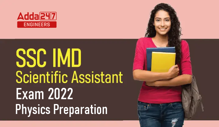 SSC IMD Scientific Assistant Exam 2022 Physics Preparation, Check Here