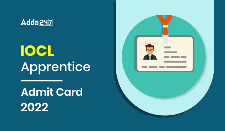 IOCL Apprentice Admit Card 2022, For Pipeline Division Posts Download PDF