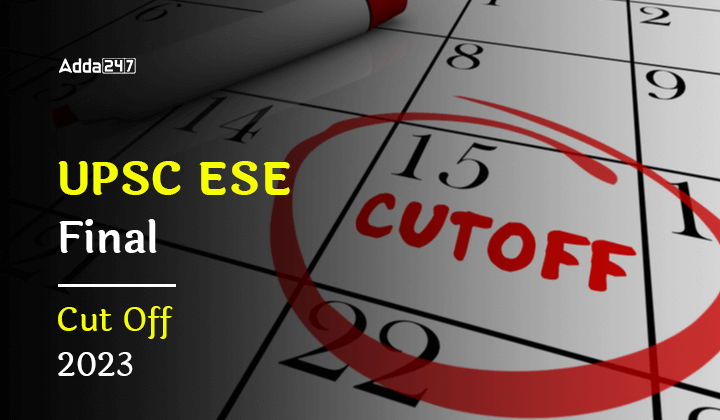 UPSC ESE Final Cut Off 2023, Checkout Cut Off Marks, Merit List ...