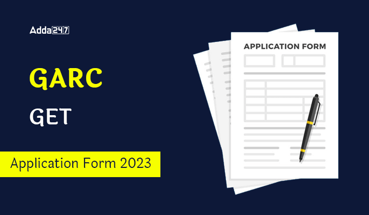 GARC GET Application Form 2023, Apply Online Know All Steps To Fill ...