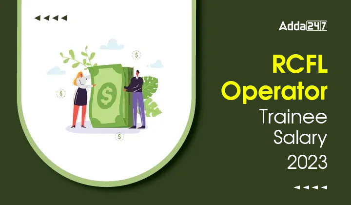 RCFL Operator Trainee Salary 2023, Check Perks and Allowances