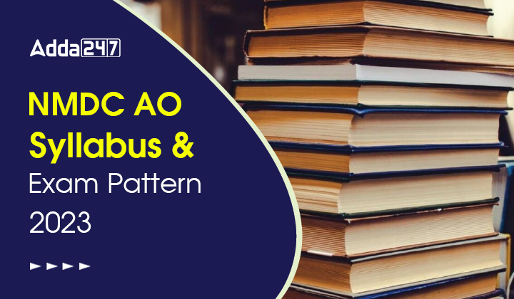 NMDC AO Syllabus and Exam Pattern 2023, Download Detailed Syllabus PDF Now