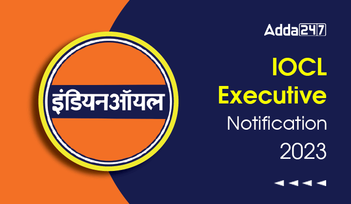 IOCL Executive Notification 2023 Released for 106 Vacancies