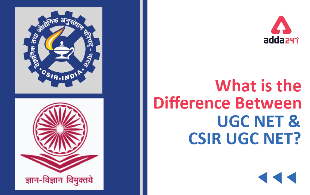 What is the difference between UGC NET & CSIR UGC NET