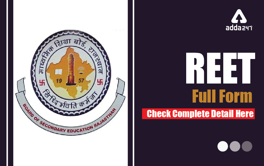 REET Full Form: Rajasthan Eligibility Examination for Teacher (REET)