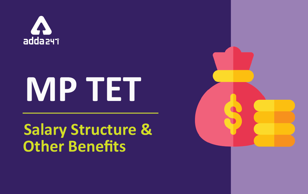 MPTET Salary Structure 2021-22: In Hand, Pay Scale & Benefits