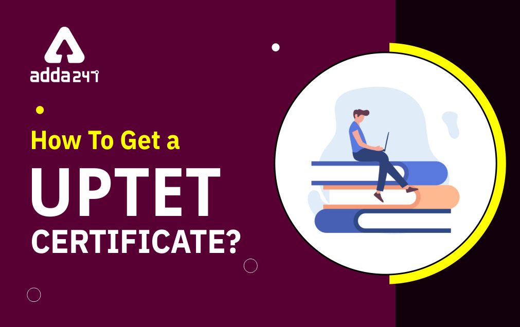 How To Get the UPTET certificate 2022? (Download From Here)