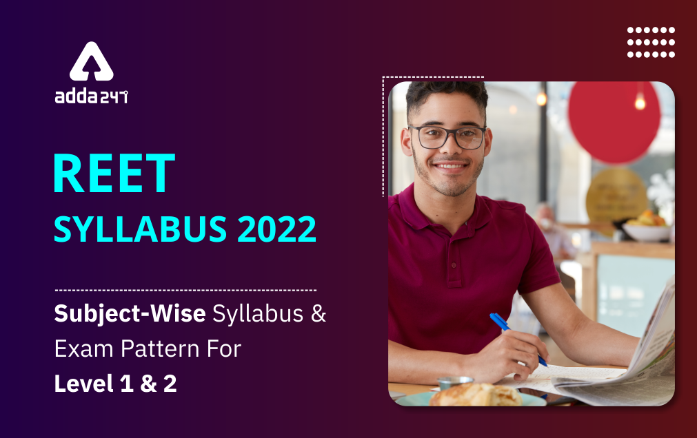 REET Syllabus 2022 For Level 1 & 2, नया सिलेबस यहाँ से डाउनलोड कीजिये