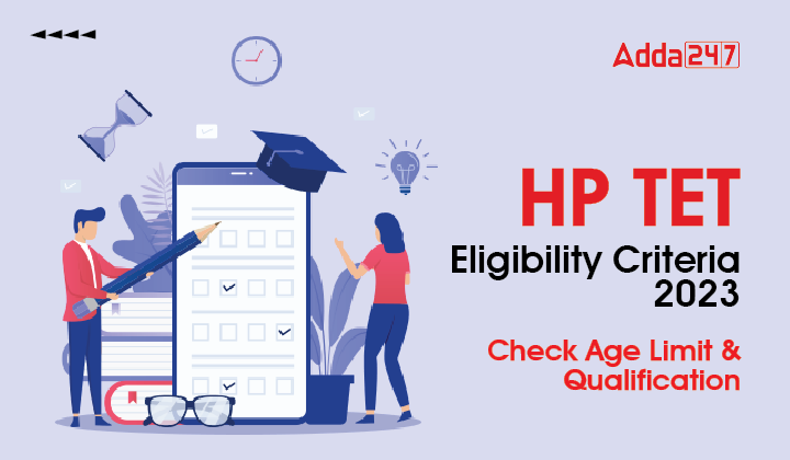 HP TET Eligibility Criteria 2023, Check Age Limit & Qualification